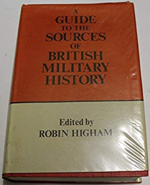 A Guide to the Sources of British Military History book by Robin D. S ...