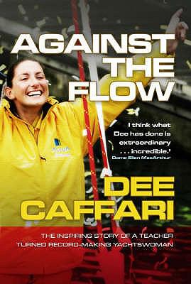Against the Flow: the Inspiring Story of the First Woman to Sail Solo ...