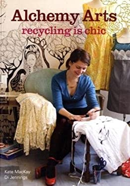 Alchemy Arts : Recycling Is Chic used book by Kate MacKay: 9780714532004