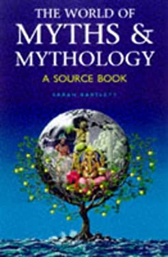 World of Myths and Mythology : A Source Book used book by Sarah ...
