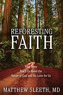 Reforesting Faith : What Trees Teach Us about the Nature of God and His ...