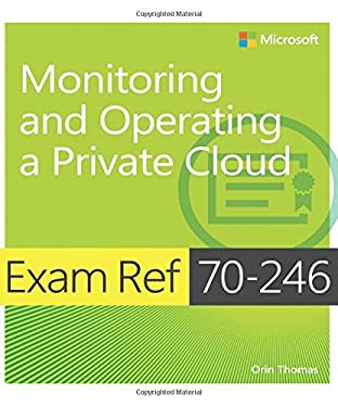 Exam Ref 70-246 : Monitoring and Operating a Private Cloud used book by ...