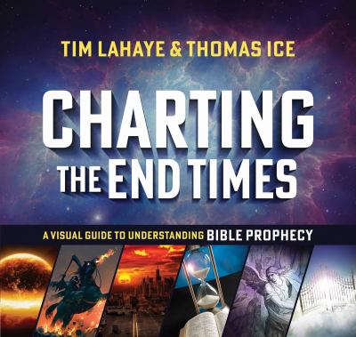 Charting the End Times : A Visual Guide to Understanding Bible Prophecy ...