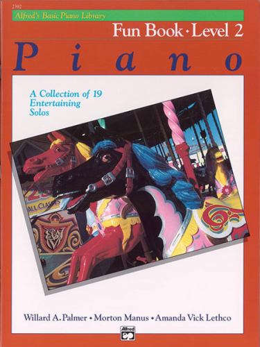 Alfred's Basic Piano Library Fun Book, Bk 2 : A Collection of 19 ...