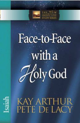 Face-To-Face with a Holy God : Isaiah used book by Kay Arthur, Pete De ...