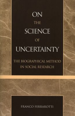 On the Science of Uncertainty : The Biographical Method in Social ...