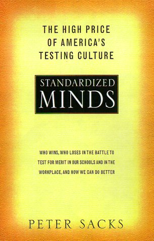 Standardized Minds : The High Price of America's Testing Culture used ...