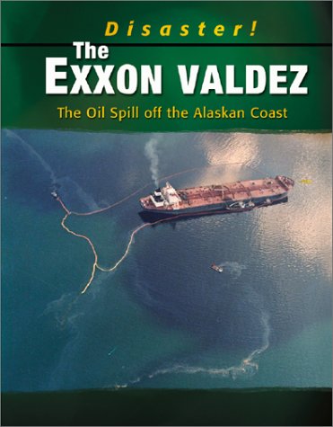 The Exxon Valdez : The Oil Spill off the Alaskan Coast used book by Gil ...