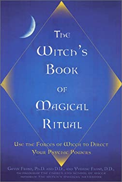 The Witch's Book of Magical Ritual : Use the Forces of Wicca to Direct ...