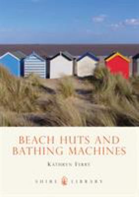 Beach Huts and Bathing Machines used book by Kathryn Ferry: 9780747807001
