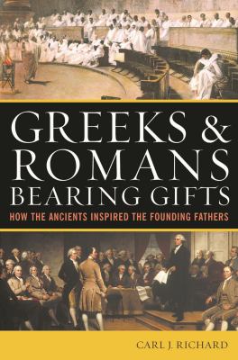 Greeks and Romans Bearing Gifts : How the Ancients Inspired the ...
