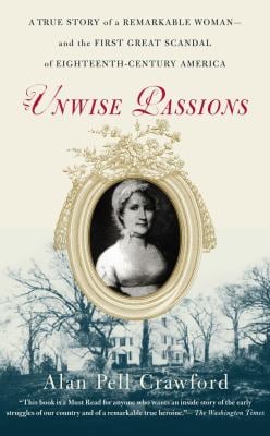 Unwise Passions : A True Story of a Remarkable Woman---And the First ...