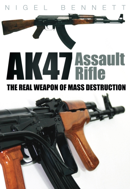 AK47 Assault Rifle : The Real Weapon of Mass Destruction book by Nigel ...