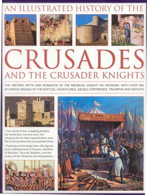 An Illustrated History of the Crusades and the Crusader Knights : The ...