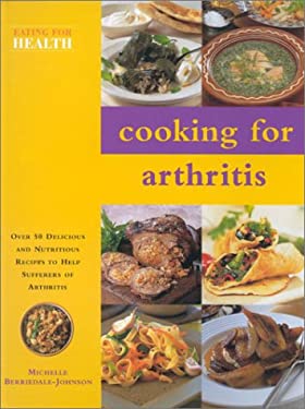 Cooking for Arthritis : Over 50 Delicious and Nutritious Recipes to ...