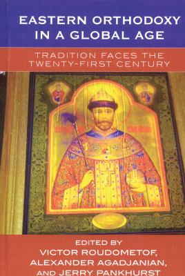 Eastern Orthodoxy in a Global Age : Tradition Faces the 21st Century ...
