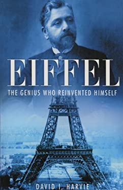 Eiffel : The Genius Who Reinvented Himself book by David I. Harvie ...