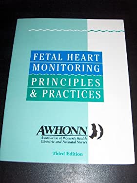 Fetal Heart Monitoring Principles and Practices used book by Obstetrics and Neonatal Nurses Assn ...