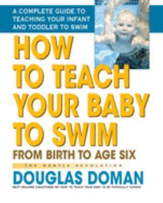 How to Teach Your Baby to Swim : From Birth to Age Six used book by ...