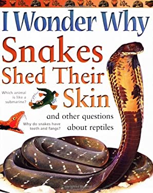 I Wonder Why Snakes Shed Their Skin : And Other Questions about ...