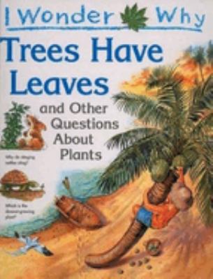 I Wonder Why Trees Have Leaves : And Other Questions about Plants used ...