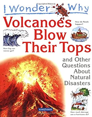 I Wonder Why Volcanoes Blow Their Tops : And Other Questions about ...