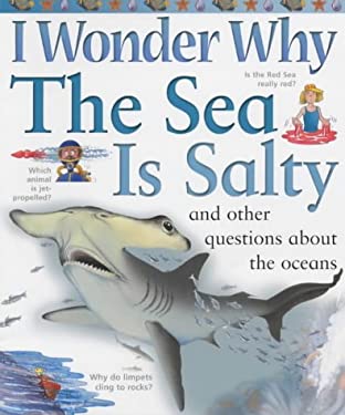 I Wonder Why the Sea Is Salty : And Other Questions about the Oceans ...