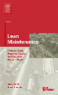 Lean Maintenance : Reduce Costs, Improve Quality, and Increase Market ...