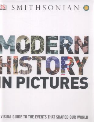 Modern History in Pictures : A Visual Guide to the Events That Shaped ...