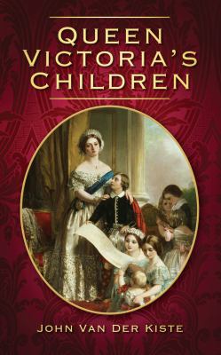 Queen Victoria's Children used book by John Van der Kiste: 9780752454726