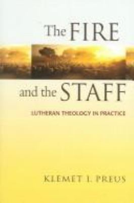The Fire and the Staff : Lutheran Theology in Practice book by Klemet I ...