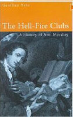 The Hell-Fire Clubs : A History of Anti-Morality used book by Geoffrey ...