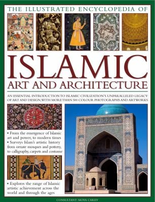 The Illustrated Encyclopedia of Islamic Art and Architecture : An ...