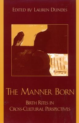The Manner Born : Birth Rites in Cross-Cultural Perspective book by ...
