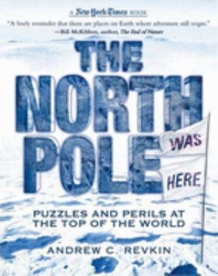 The New York Times North Pole Was Here : Puzzles and Perils at the Top ...
