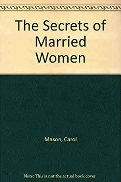 The Secrets of Married Women book by Carol Mason: 9780753180501