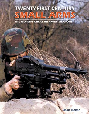 21st Century Small Arms : The World's Great Infantry Weapons used book ...