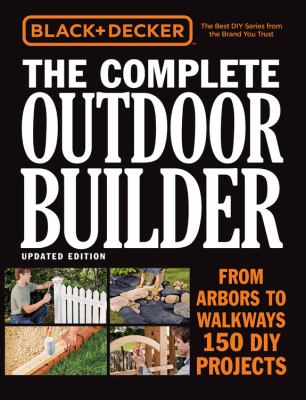 Black and Decker the Complete Outdoor Builder, Updated Edition : From ...