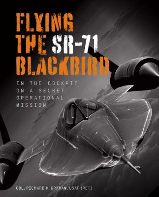Flying the SR-71 Blackbird : In the Cockpit on a Secret Operational ...