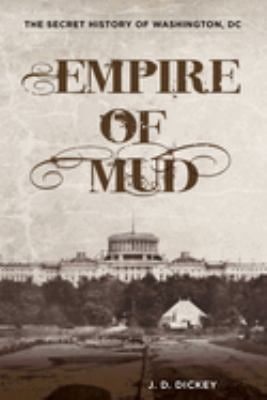 Empire of Mud : The Secret History of Washington, D. C. book by J. D ...