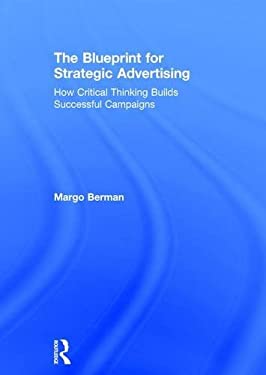 The Blueprint for Strategic Advertising : How Critical Thinking Builds ...