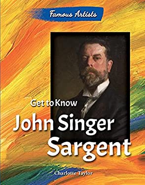Get to Know John Singer Sargent book by Charlotte Taylor: 9780766072305
