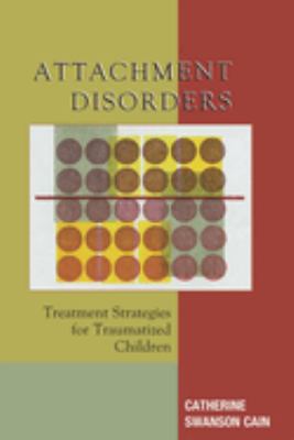 Attachment Disorders : Treatment Strategies for Traumatized Children ...