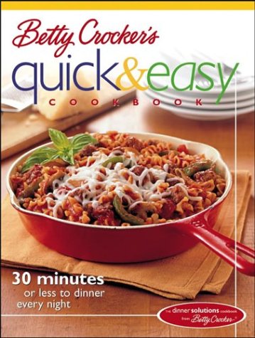 Betty Crocker's Quick and Easy Cookbook : 30 Minutes or Less to Dinner ...