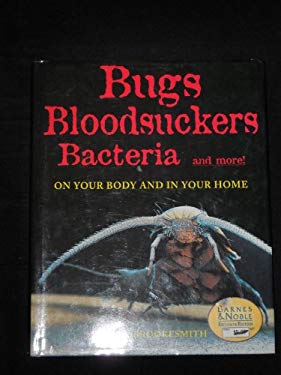 Bugs, bloodsuckers, bacteria, and more!: On your body and in your home copy