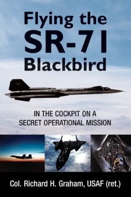 Flying the SR-71 Blackbird : In the Cockpit on a Secret Operational ...