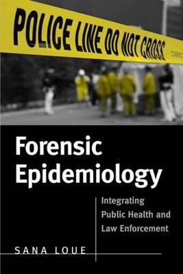 Forensic Epidemiology : Integrating Public Health and Law Enforcement ...