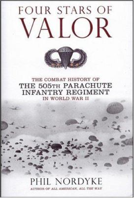 Four Stars of Valor : The Combat History of the 505th Parachute ...