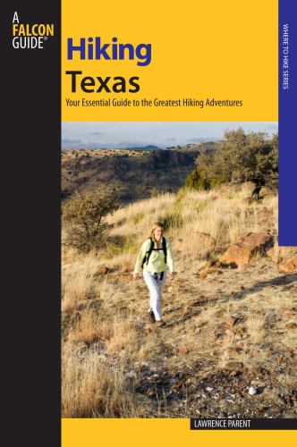 Hiking Texas : A Guide to 85 of the State's Greatest Hiking Adventures ...