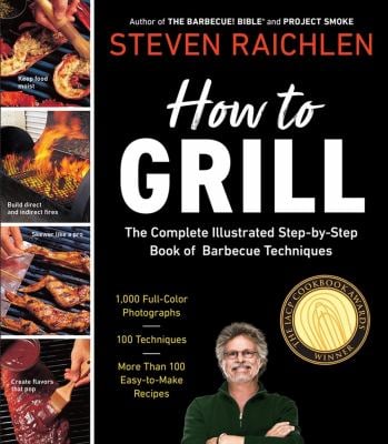 How to Grill : The Complete Illustrated Book of Barbecue Techniques, A Barbecue Bible! Cookbook ...